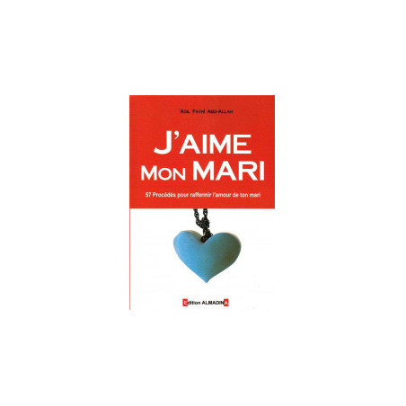 J'aime Mon Mari (57 Procédés Pour Raffermir L'amour De Ton Mari), De ...